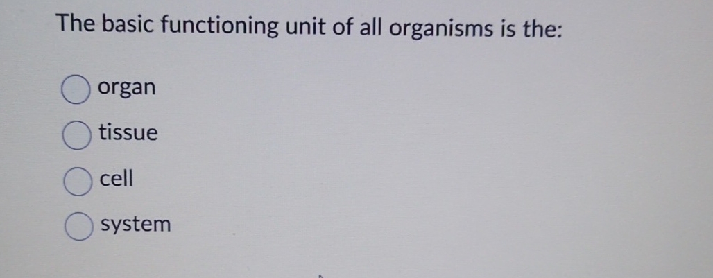 Solved The basic functioning unit of all organisms is | Chegg.com