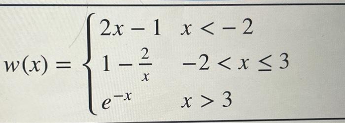 Solved w(x)=⎩⎨⎧2x−11−x2e−xx