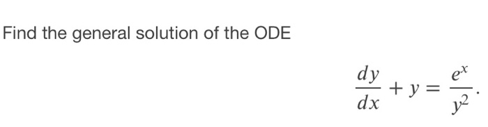 Solved Find the general solution of the ODE ex dy + y = dx 2 | Chegg.com