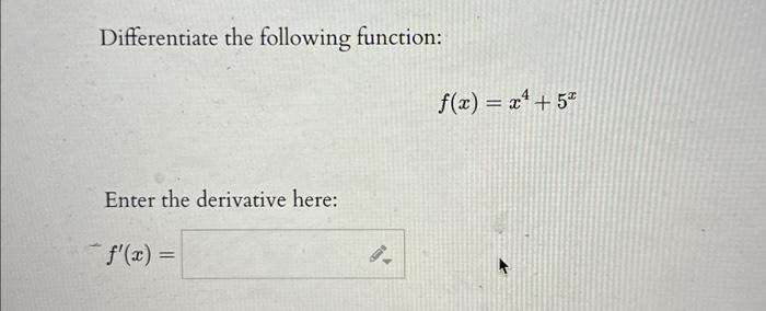 Solved Differentiate the following function: f(x)=x4+5x | Chegg.com
