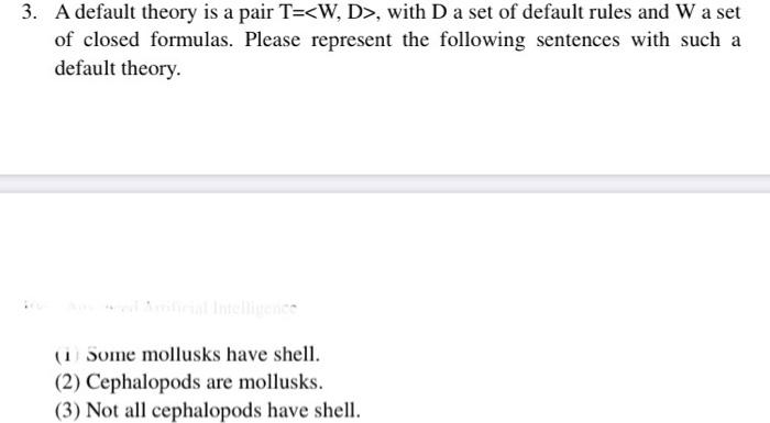 Solved 3. A default theory is a pair T=, with D a set of | Chegg.com