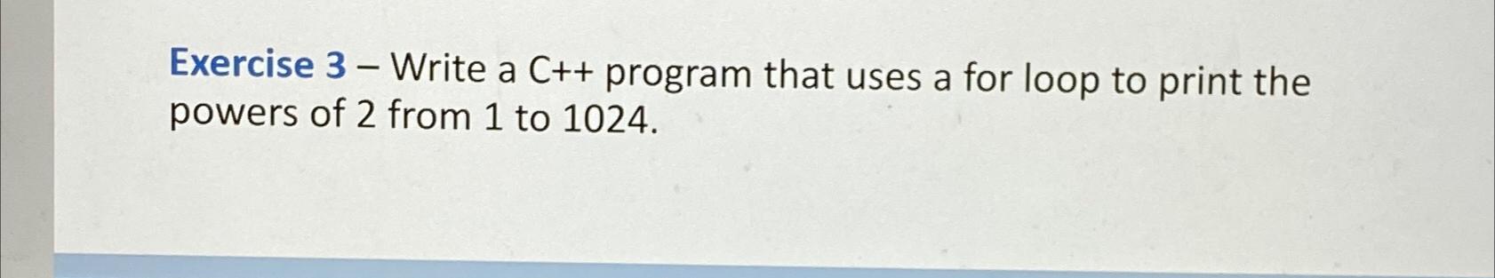 Solved Exercise 3 - ﻿Write a C++ ﻿program that uses a for | Chegg.com