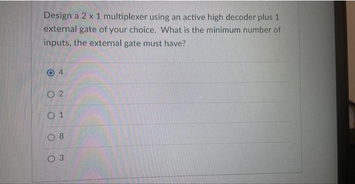 Solved Design a 2×1 multiplexer using an active high decoder | Chegg.com