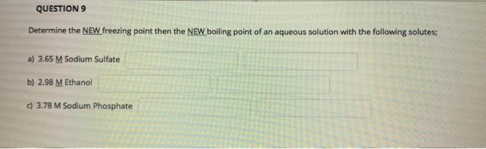 Solved QUESTION 9 Determine the NEW freezing point then the | Chegg.com