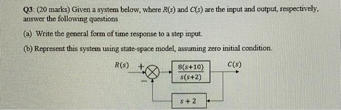 Solved Q3: ( 20 marks) Given a system below, where R(s) and | Chegg.com