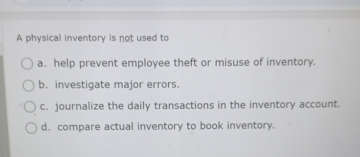 Solved A physical inventory is not used toa. ﻿help prevent | Chegg.com