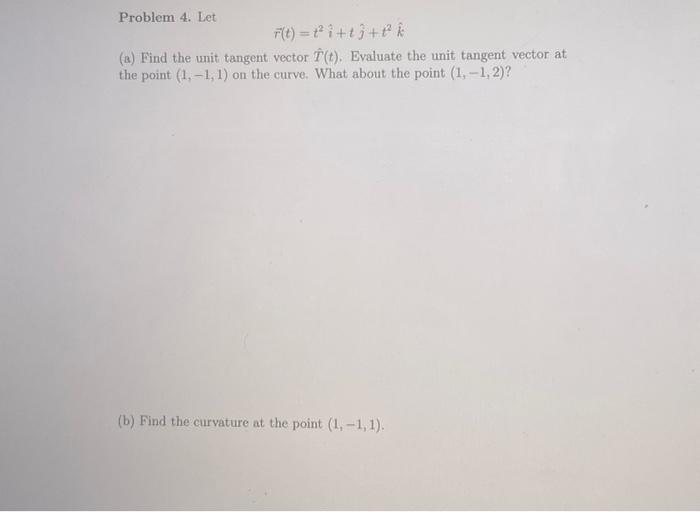 Solved r(t)=t2i^+tj^+t2k^ (a) Find the unit tangent vector | Chegg.com