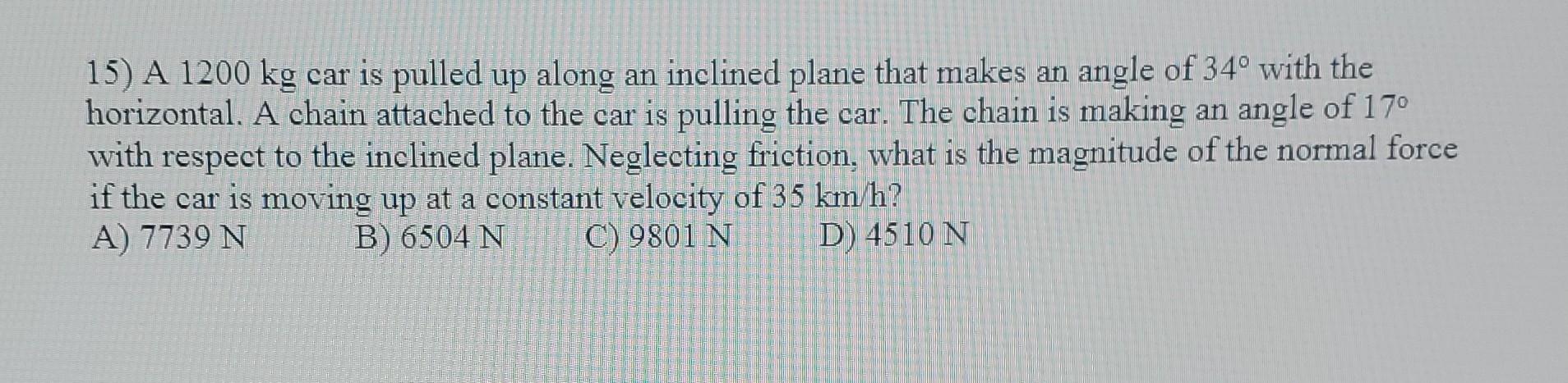 Solved 15) A 1200 kg car is pulled up along an inclined | Chegg.com