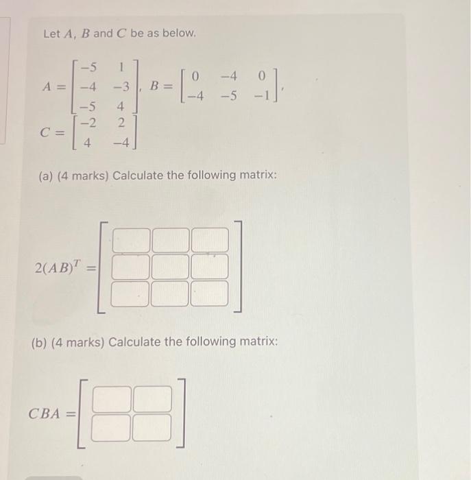 Solved Let A,B and C be as below. | Chegg.com