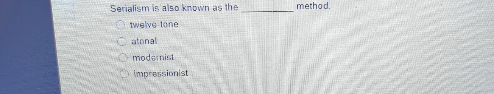 Solved Serialism is also known as the | Chegg.com