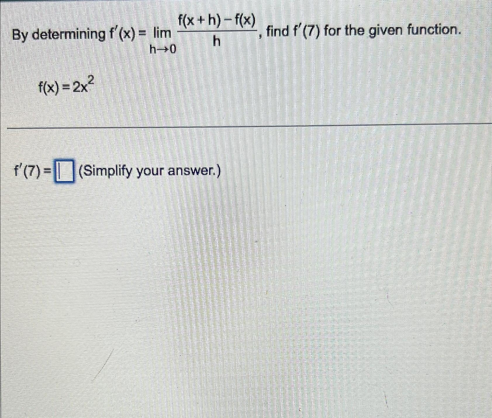 Solved By determining f'(x)=limh→0f(x+h)-f(x)h, ﻿find f'(7) | Chegg.com