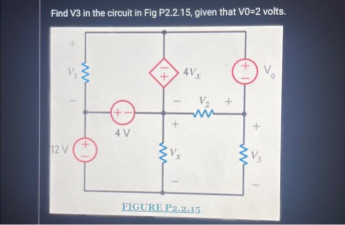 Solved Find V3 in the circuit in Fig P2.2.15, given that V | Chegg.com