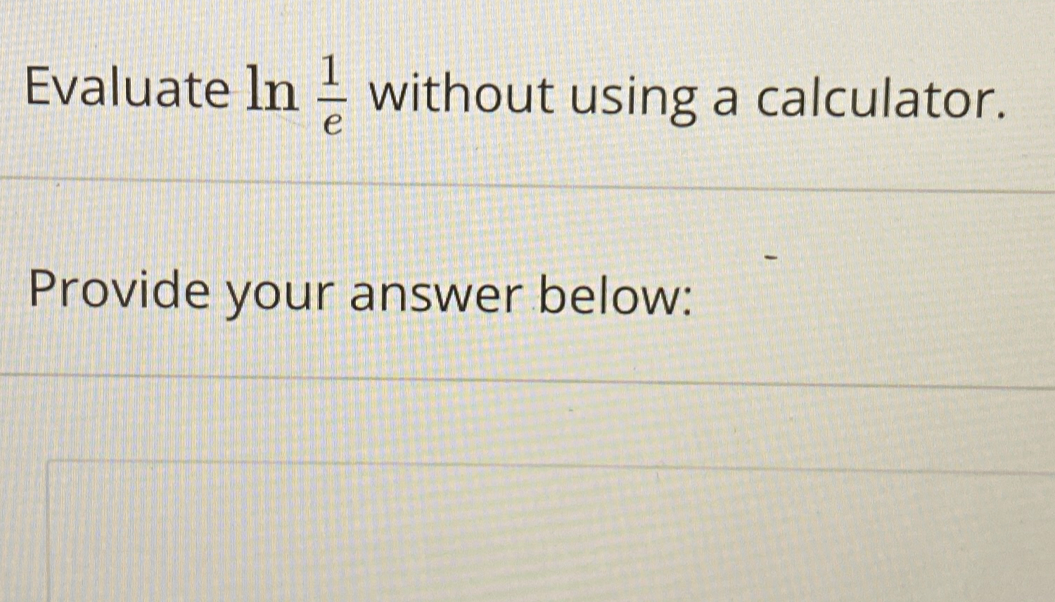 Solved Evaluate ln(1e) ﻿without using a calculator.Provide | Chegg.com