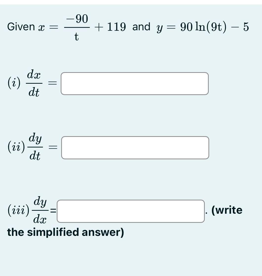 Solved Given x=t−90+119 and y=90ln(9t)−5 (i) dtdx= (ii) | Chegg.com