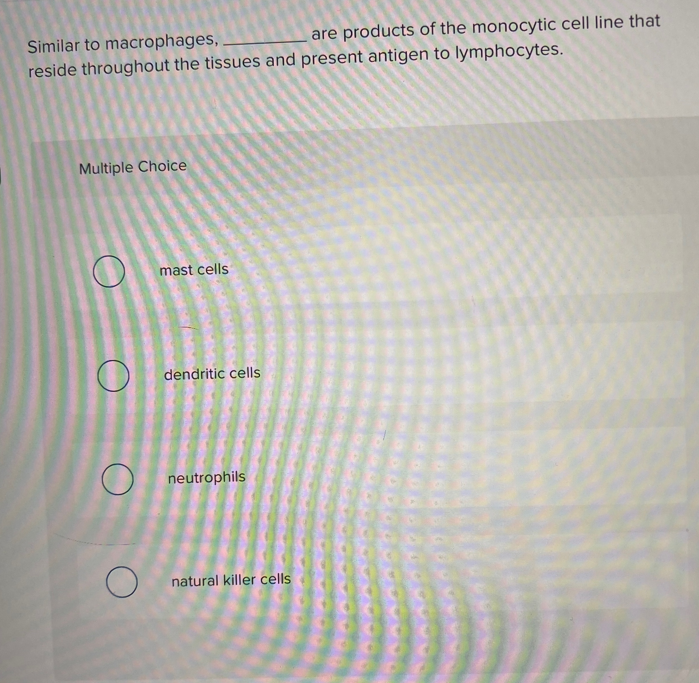 Solved Similar to macrophages, are products of the monocytic | Chegg.com