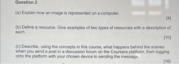 Solved Question 2 (a) Explain how an image is represented on | Chegg.com