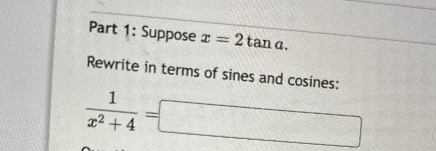 Solved Part 1: Suppose x=2tana.Rewrite in terms of sines and | Chegg.com