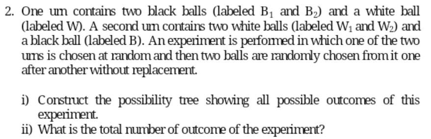 Solved 2. One um contains two black balls (labeled B1 and B2 | Chegg.com