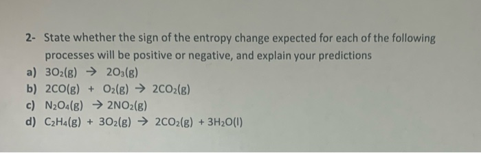 Solved 2- State whether the sign of the entropy change | Chegg.com