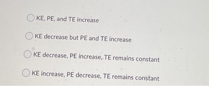 Solved What is true about the kinetic energy (KE), potential | Chegg.com
