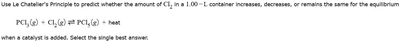 Solved Use Le ﻿Chatelier's Principle to ﻿predict whether the | Chegg.com