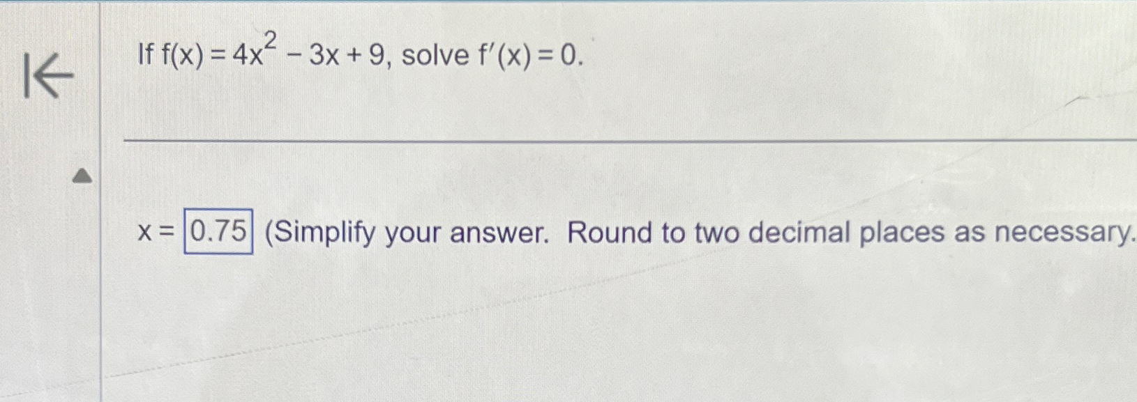 Solved If f(x)=4x2-3x+9, ﻿solve f'(x)=0x= (Simplify your | Chegg.com