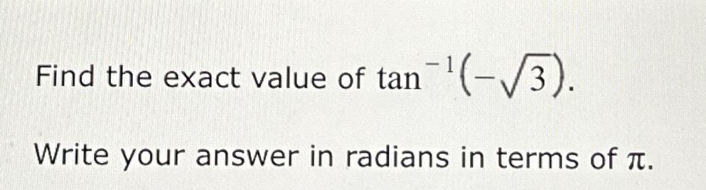 Solved Find the exact value of tan-1(-32)Write your answer | Chegg.com