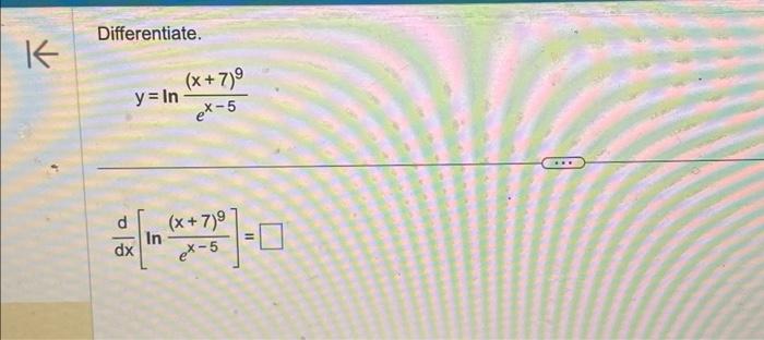 Solved Differentiate. y=lnex−5(x+7)9 | Chegg.com