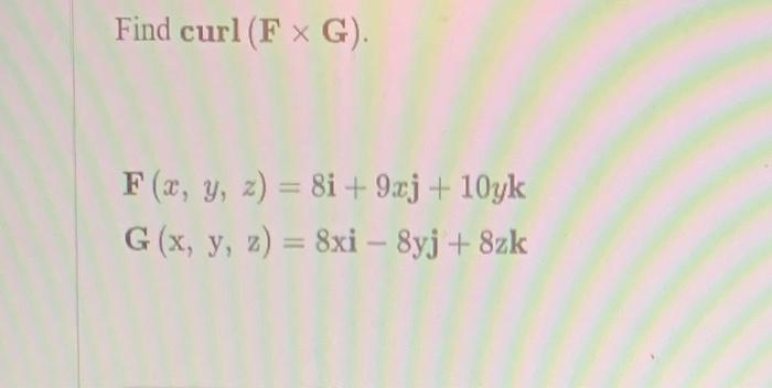 Solved Find curl(F×G). | Chegg.com
