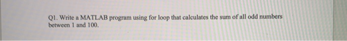 Solved Q1 Write A Matlab Program Using For Loop That 3572