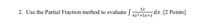 Solved 2. Use the Partial Fraction method to evaluate | Chegg.com