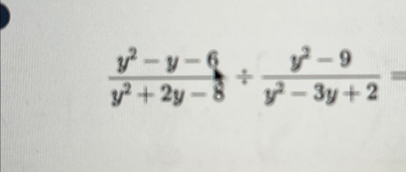 Solved y2-y-6y2+2y-8÷y2-9y2-y+2= | Chegg.com