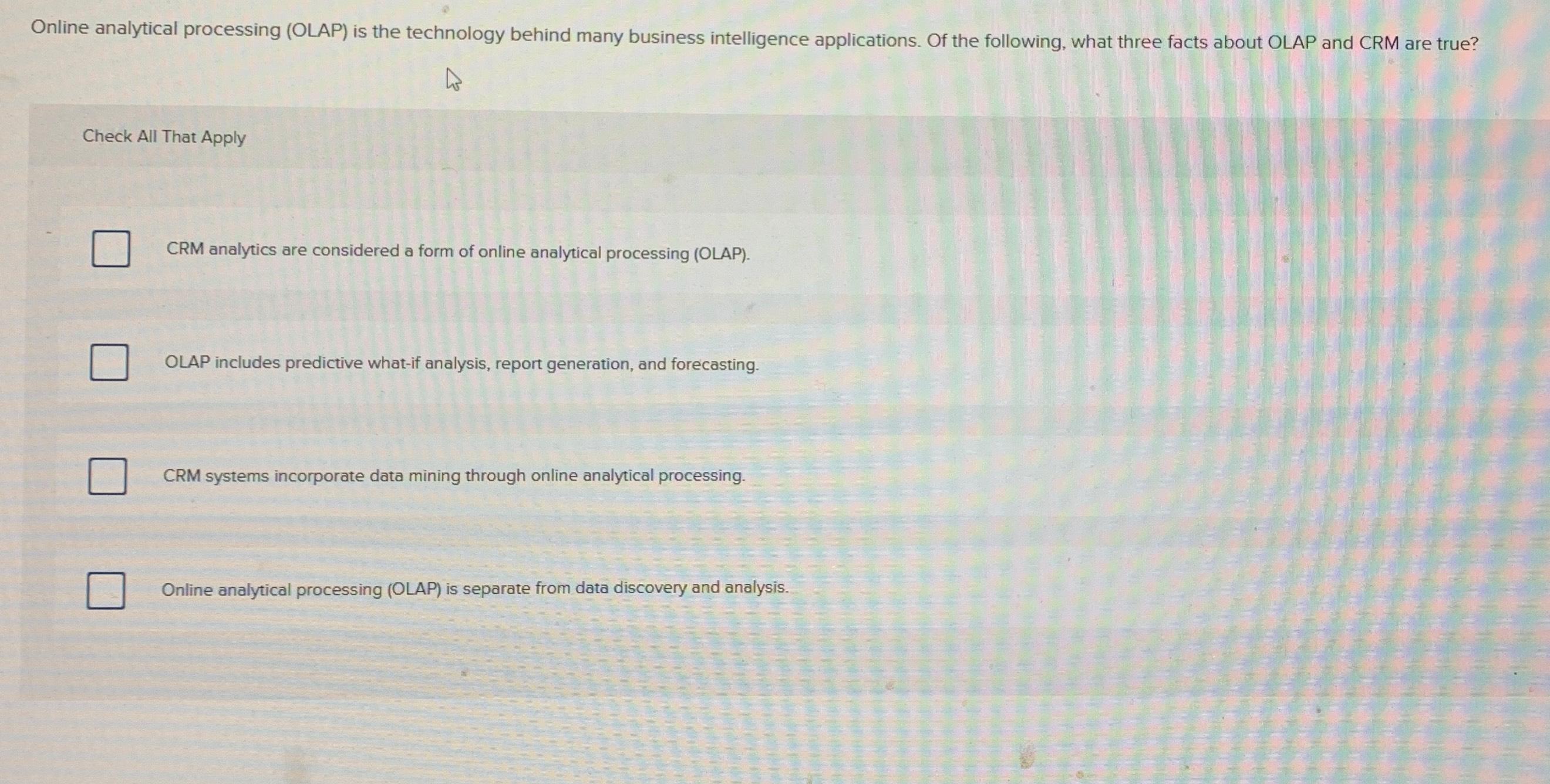 Solved Online analytical process is the technology behind | Chegg.com