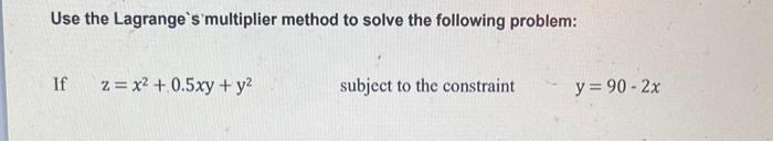 Solved Use the Lagrange's'multiplier method to solve the | Chegg.com