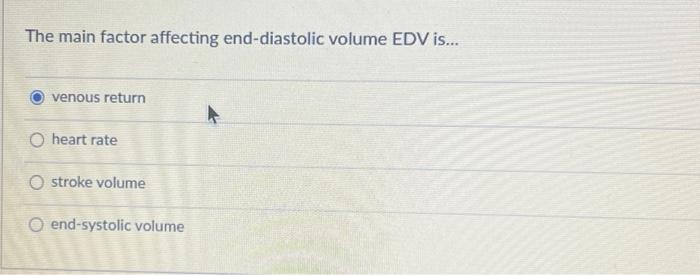 Solved The main factor affecting end-diastolic volume EDV | Chegg.com