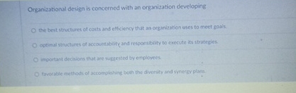 Solved Organizational design is concerned with an | Chegg.com