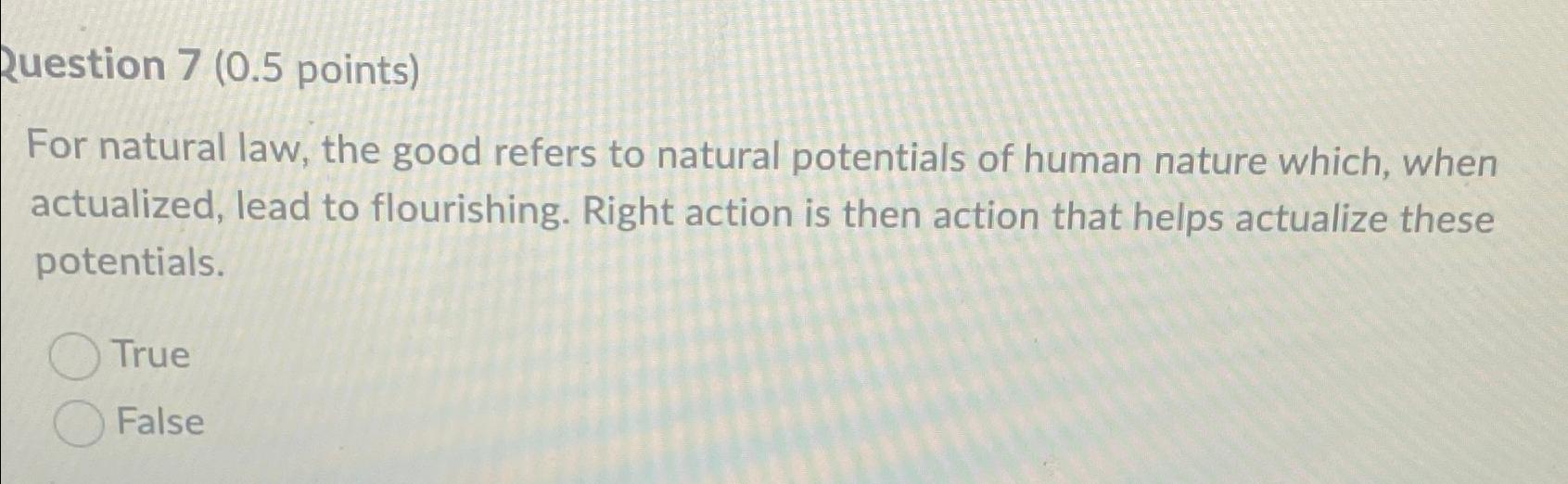 Solved Question 7 ( 0.5 ﻿points)For natural law, the good | Chegg.com