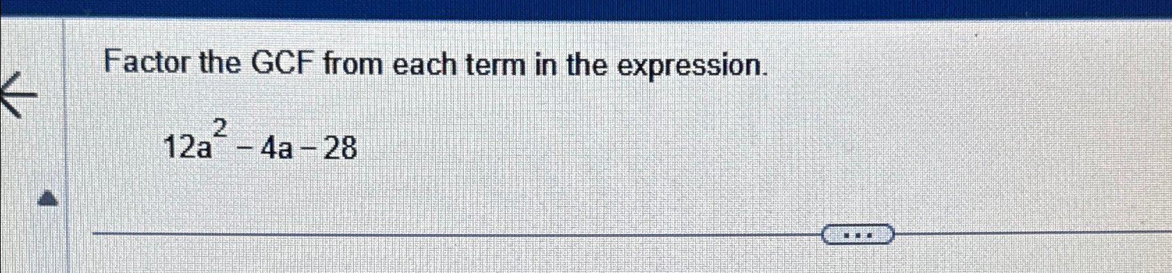 Solved Factor the GCF from each term in the | Chegg.com
