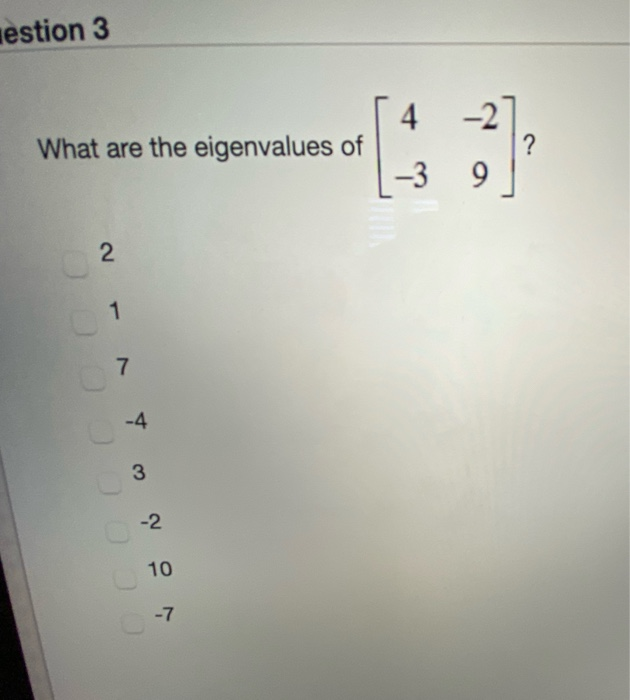 Solved Hestion 3 4 -2 What are the eigenvalues of ? -3 9 2 1 | Chegg.com Solved Hestion 3 4 -2 What are the eigenvalues of ? -3 9 2 1 | Chegg.com
