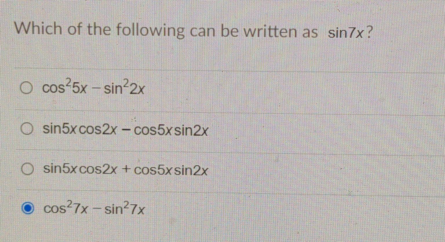 Solved Which of the following can be written as sin7x? | Chegg.com