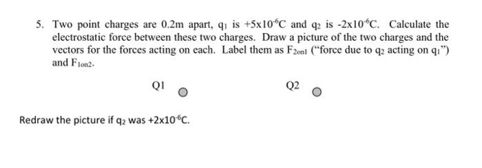 Solved 5. Two point charges are 0.2 m apart, q1 is +5×10−6C | Chegg.com