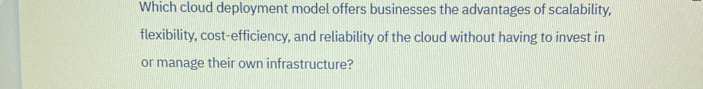 Solved Which cloud deployment model offers businesses the | Chegg.com