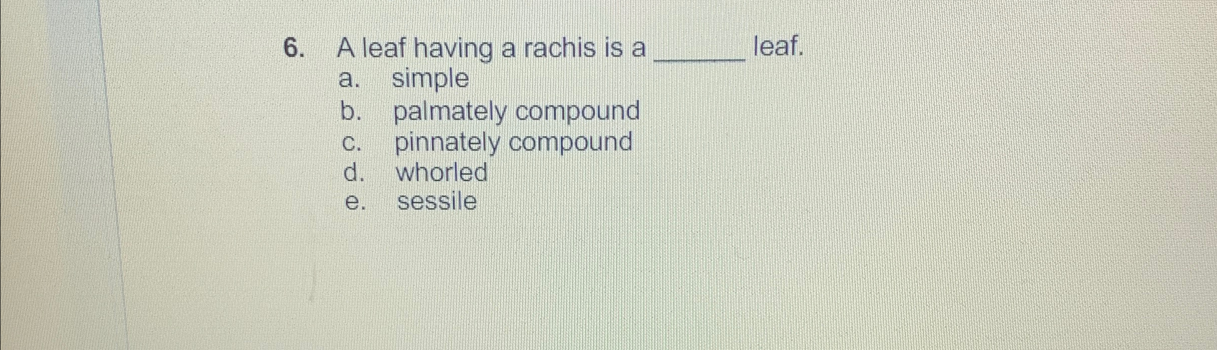Solved A leaf having a rachis is a ﻿leaf.a. ﻿simpleb. | Chegg.com