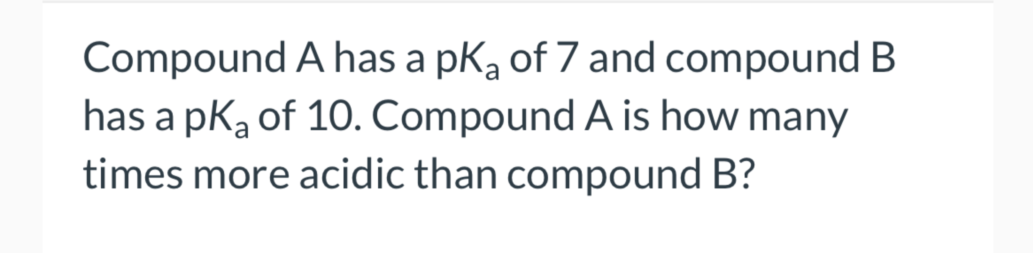 Solved Compound A has a pKa ﻿of 7 ﻿and compound B ﻿has a pKa | Chegg.com
