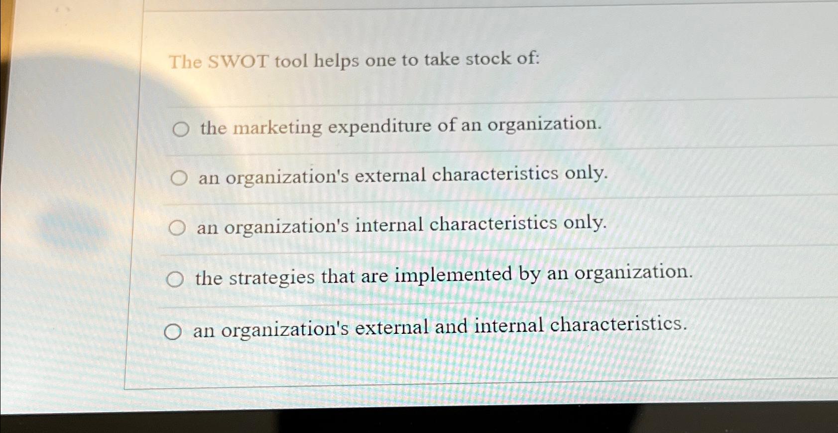 Solved The SWOT tool helps one to take stock of:the | Chegg.com
