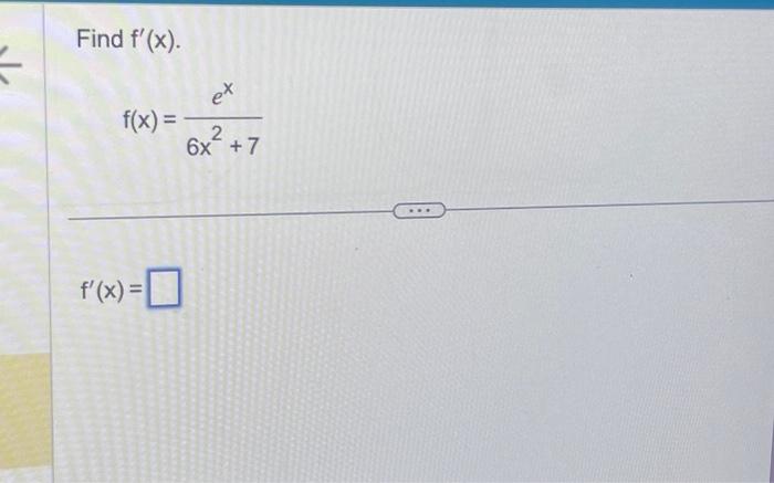 Solved Find f′(x). f(x)=6x2+7ex f′(x)= | Chegg.com