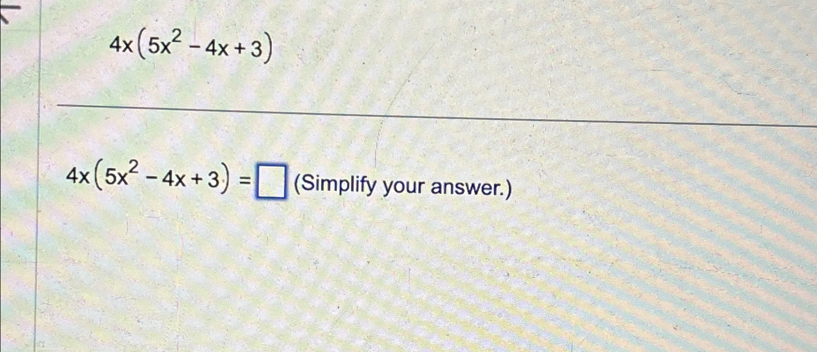 Solved 4x(5x2-4x+3)4x(5x2-4x+3)=, (Simplify your answer. | Chegg.com