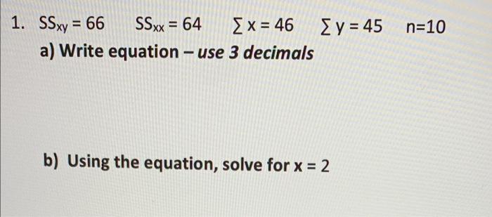 Solved 1. SSxy=66 SSxx = 64 Σx=46 a) Write equation - use 3 | Chegg.com