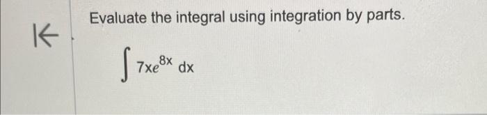 Solved Evaluate the integral using integration by parts. | Chegg.com