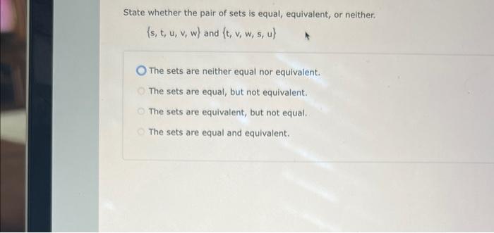 Solved State whether the pair of sets is equal, equivalent, | Chegg.com